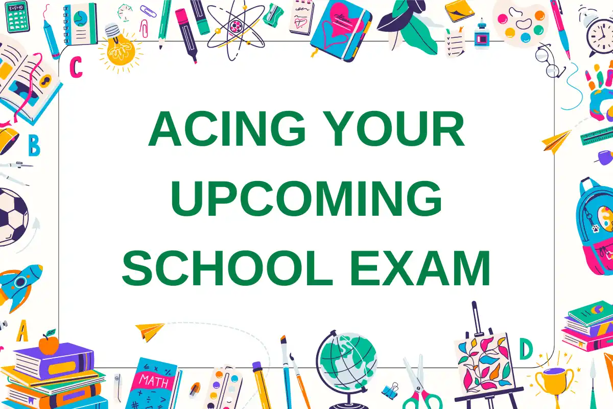 Preparing For Success: Tips For Acing Your Upcoming School Exam ...